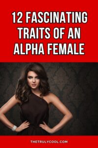 12 Fascinating Traits of an Alpha Female | The Truly Cool
